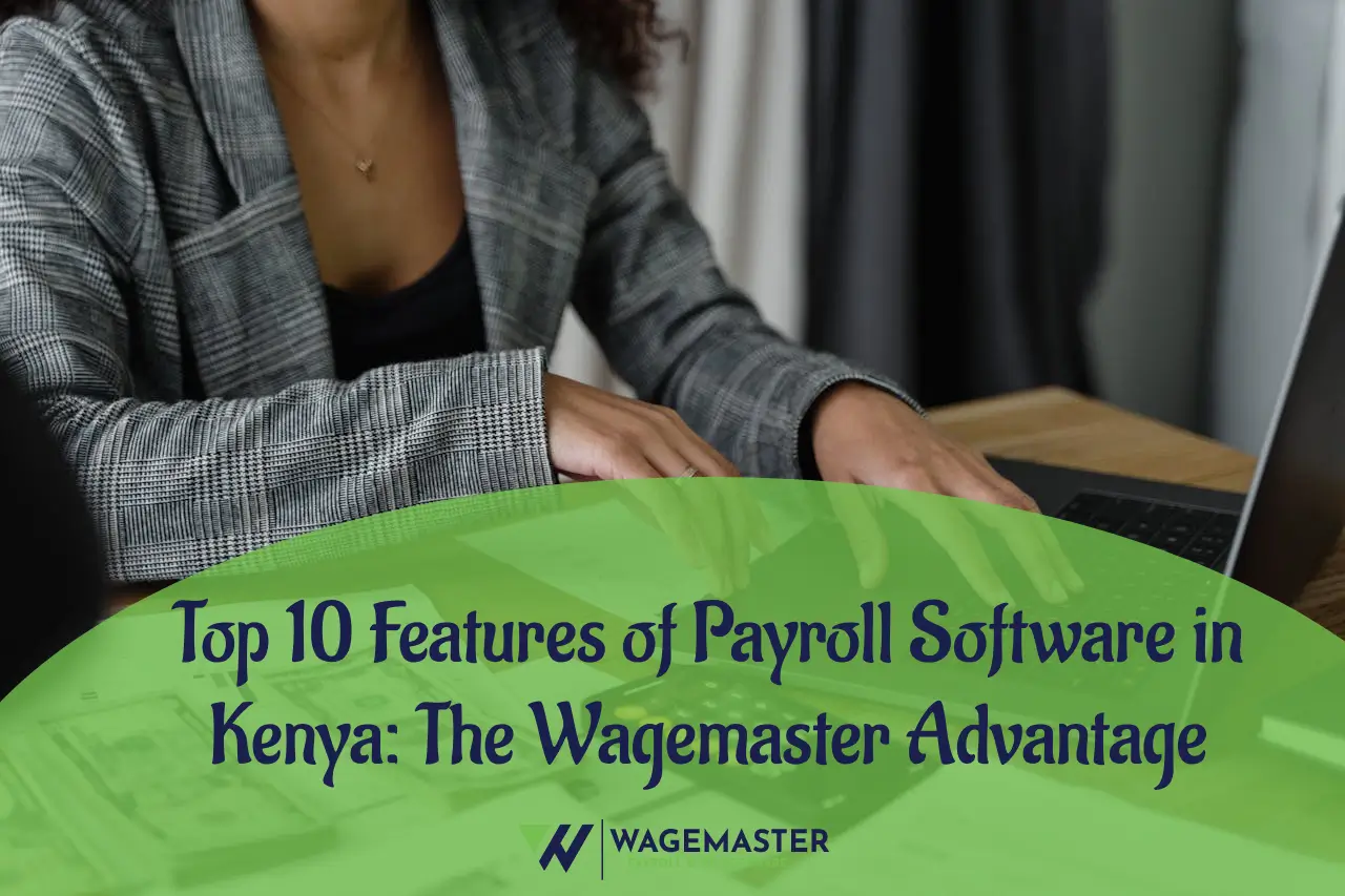 Top 10 Features of Payroll Software in Kenya You Must Have